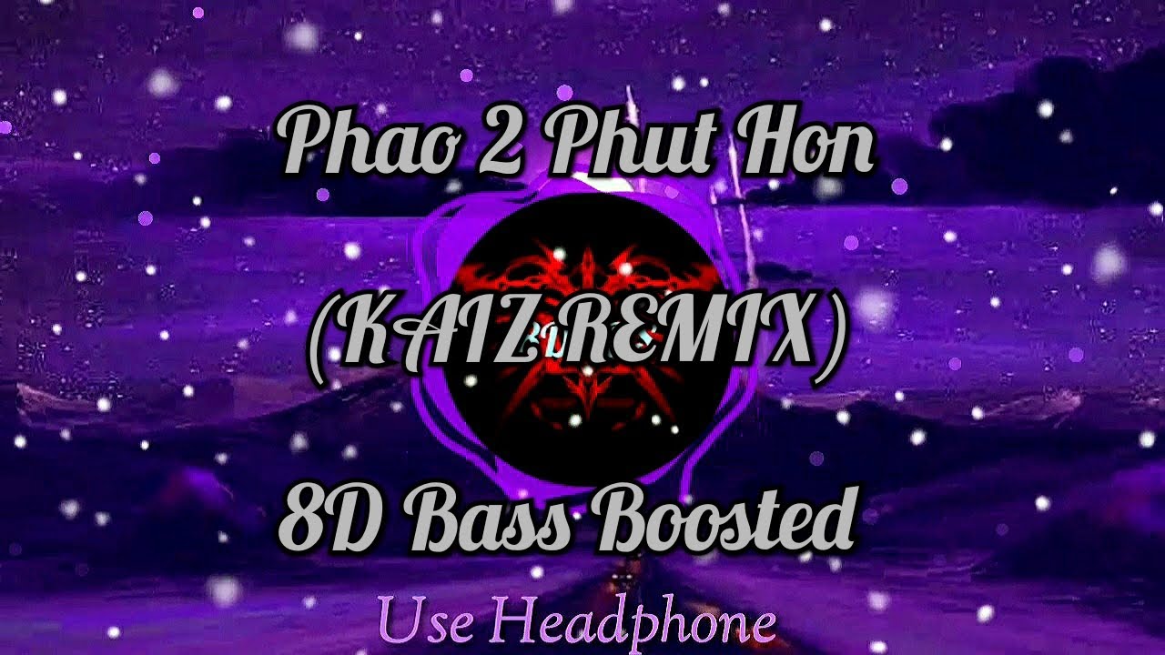 Phao_2_Phut_Hon_(KAIZ_Remix)_(8D Bass Boosted Version) - YouTube Music