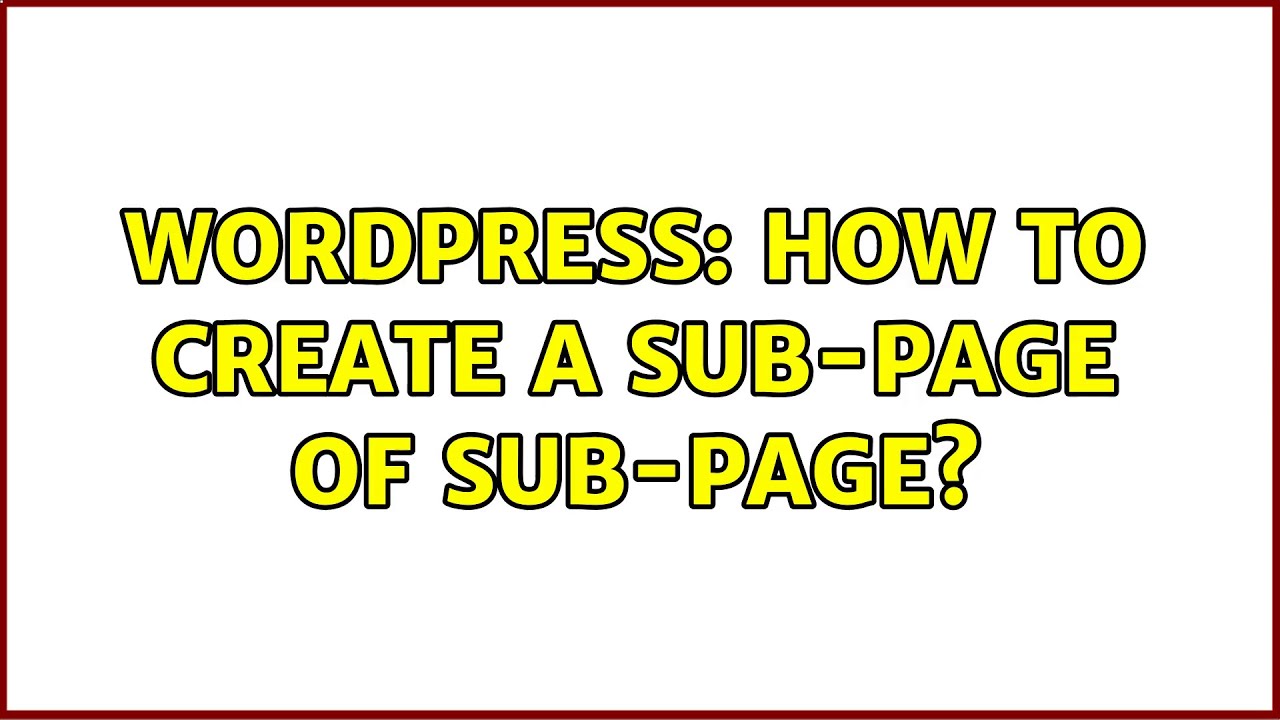 Wordpress: How to create a sub-page of sub-page? - YouTube