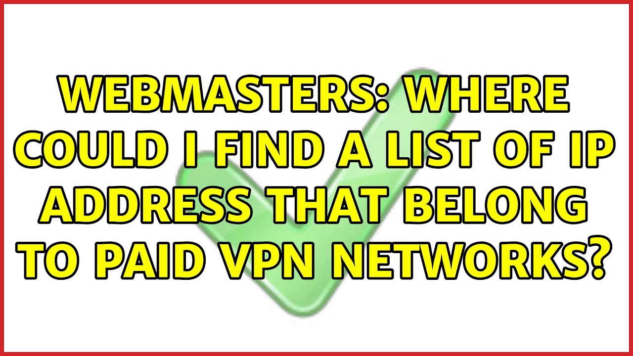 Webmasters: Where could I find a list of IP address that belong to paid ...
