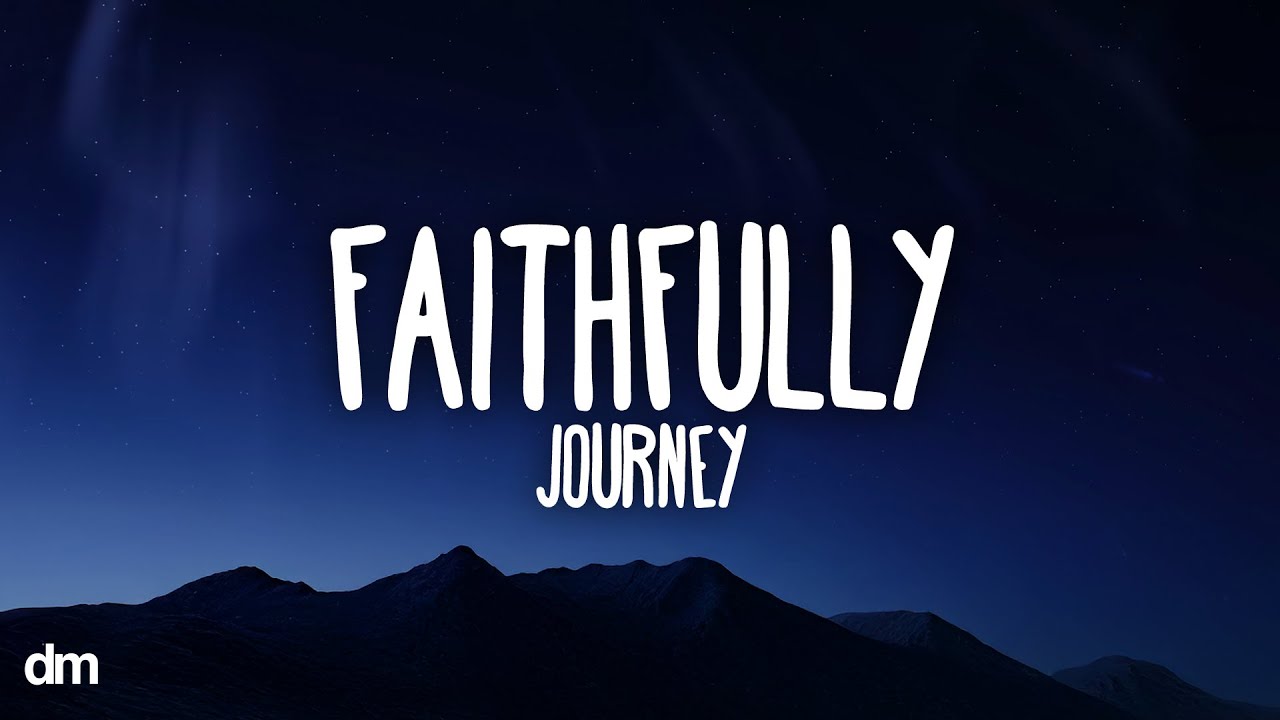 Journey - Faithfully (Lyrics) - YouTube