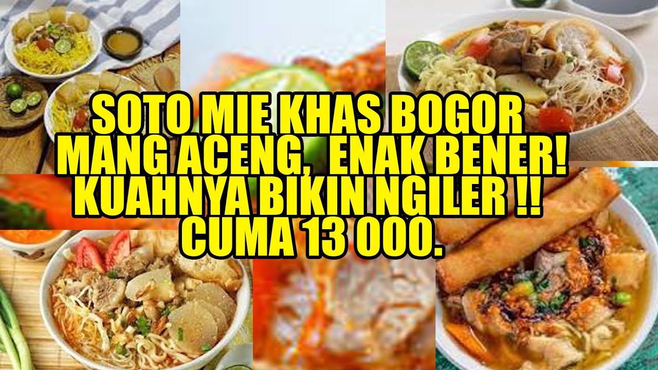 SOTO MIE KHAS BOGOR MANG ACENG ENAK BENER, KUAHNYA BIKIN NGILER CUMA 13 ...