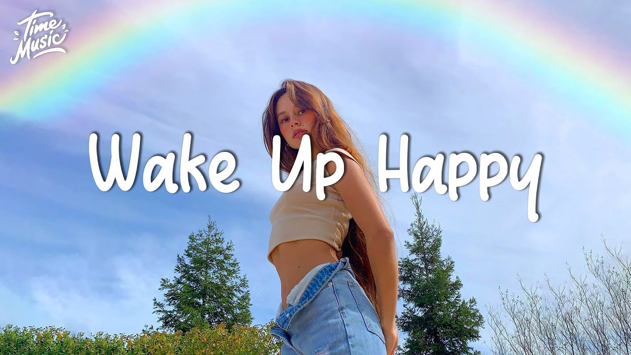 Wake up happy 🧃 Chill morning songs to start your day ~ Morning vibes ...