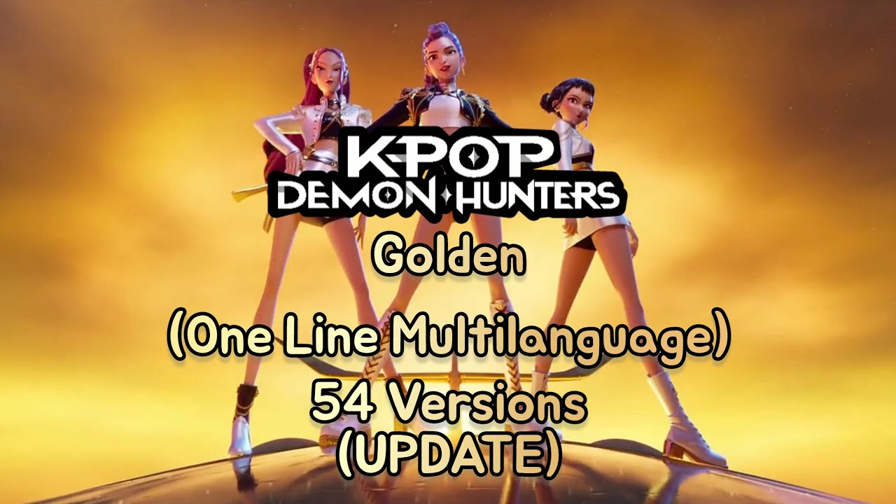 K Pop Demon Hunters - Golden (One Line Multilanguage) 54 Versions ...