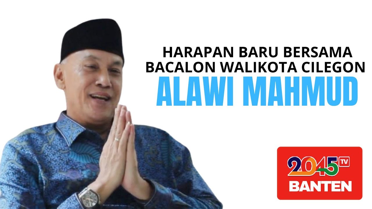 HARAPAN BARU BERSAMA BACALON WALIKOTA CILEGON ALAWI MAHMUD - YouTube