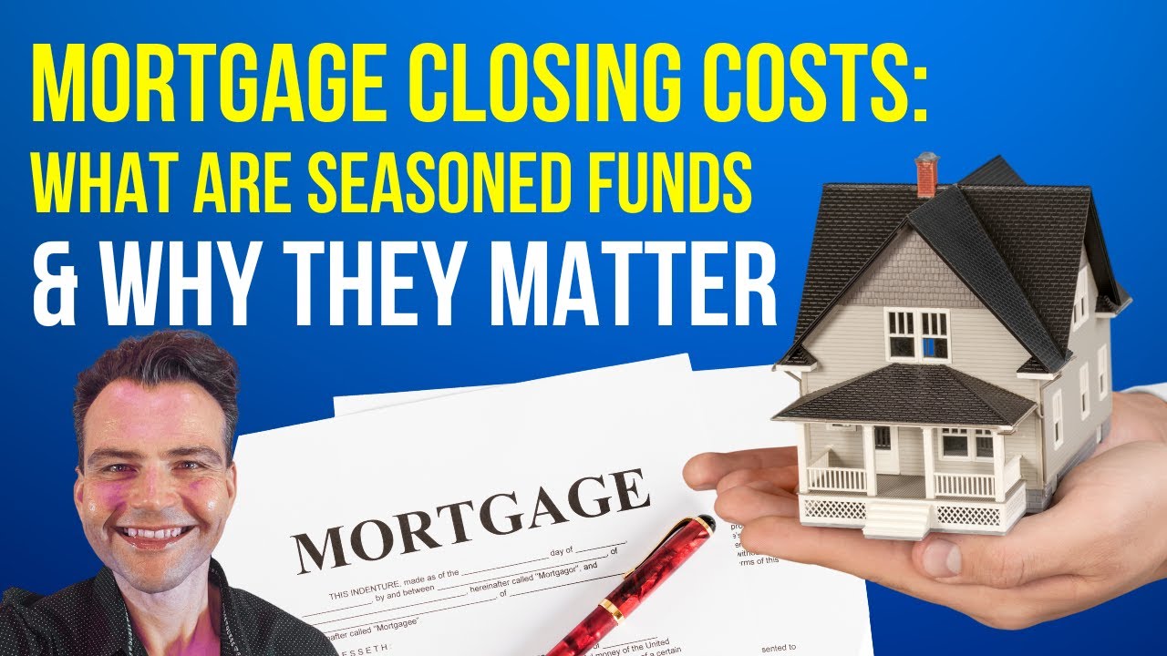 Mortgage Closing Costs: What Are Seasoned Funds & Why They Matter - YouTube