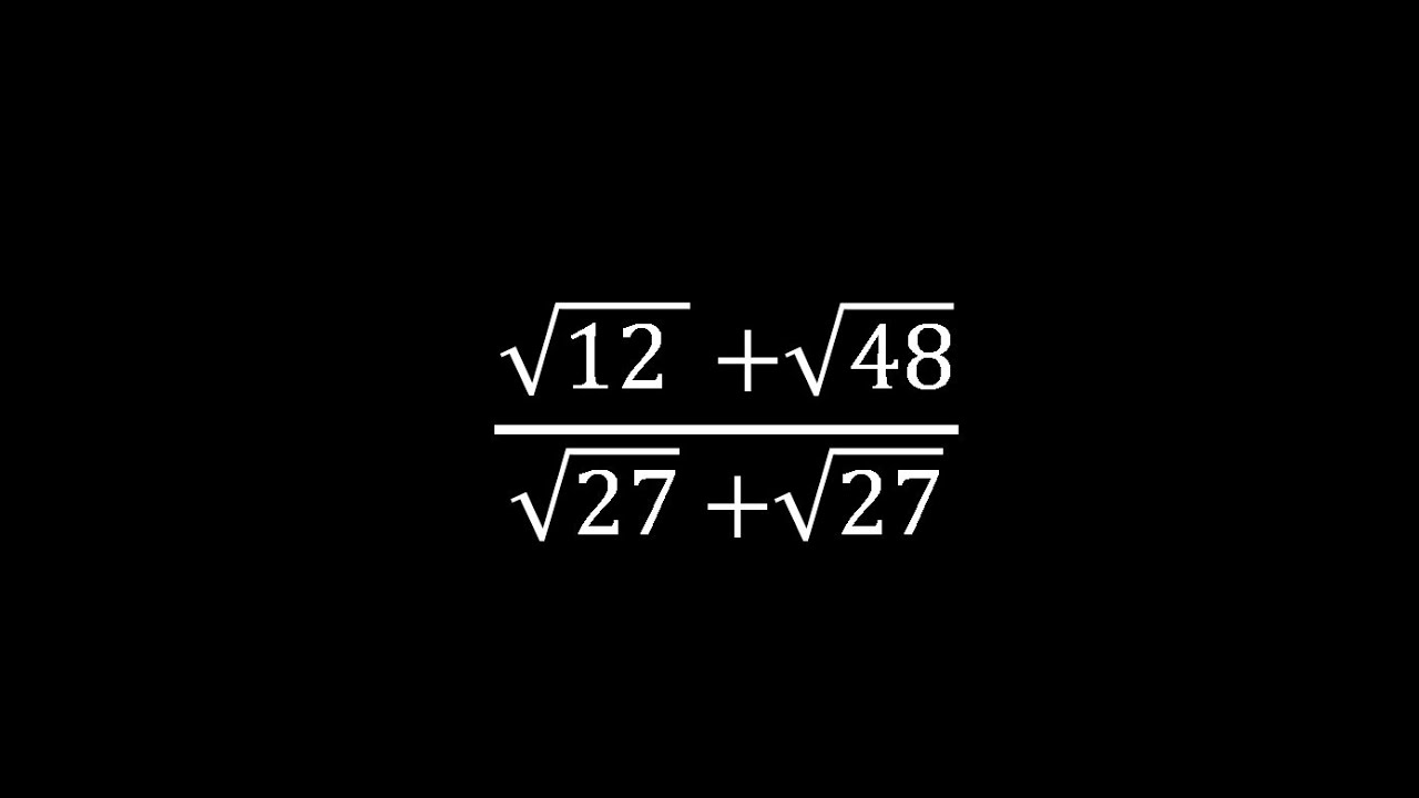 (SQRT(12)+SQRT(48))/(SQRT(27)+SQRT(27)) - YouTube