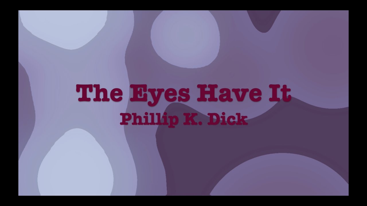 The Eyes Have It (by Phillip K. Dick) - YouTube