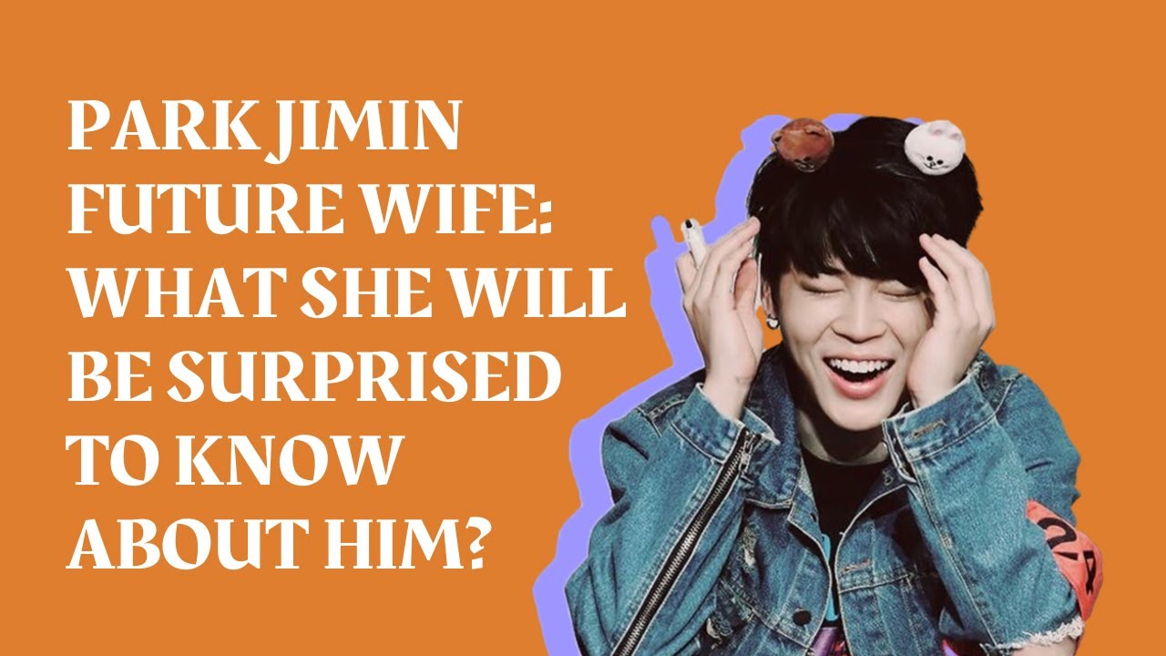 PARK JIMIN (BTS) FUTURE WIFE: WHAT SHE WILL BE SURPRISED TO KNOW ABOUT ...