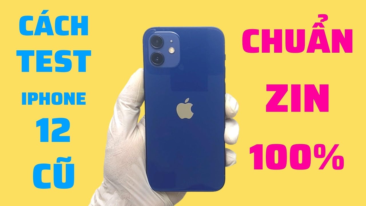 Cách Test iPhone 12 Cũ "Chuẩn Zin 100%" | Cách Kiểm Tra iPhone 12 Cũ ...