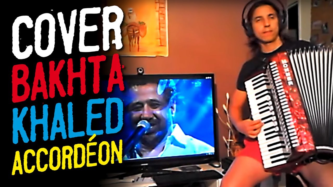 BAKHTA DE KHALED A l'ACCORDEON AVEC PAROLES EN ARABE - YouTube