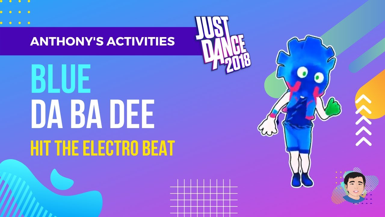 Blue (Da Ba Dee) - Just Dance Original Song | Anthony's Activities ...