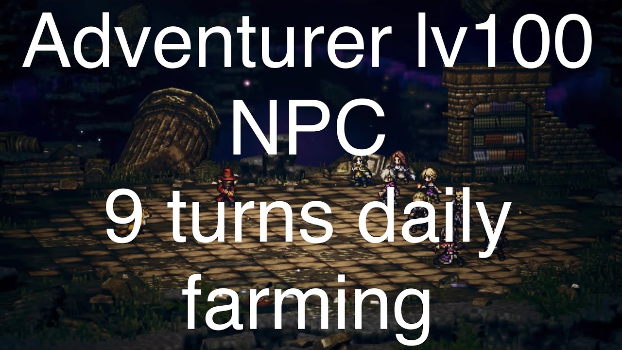 Bravely Default Adventurer lv100 NPC Farming - Octopath Traveler CotC ...