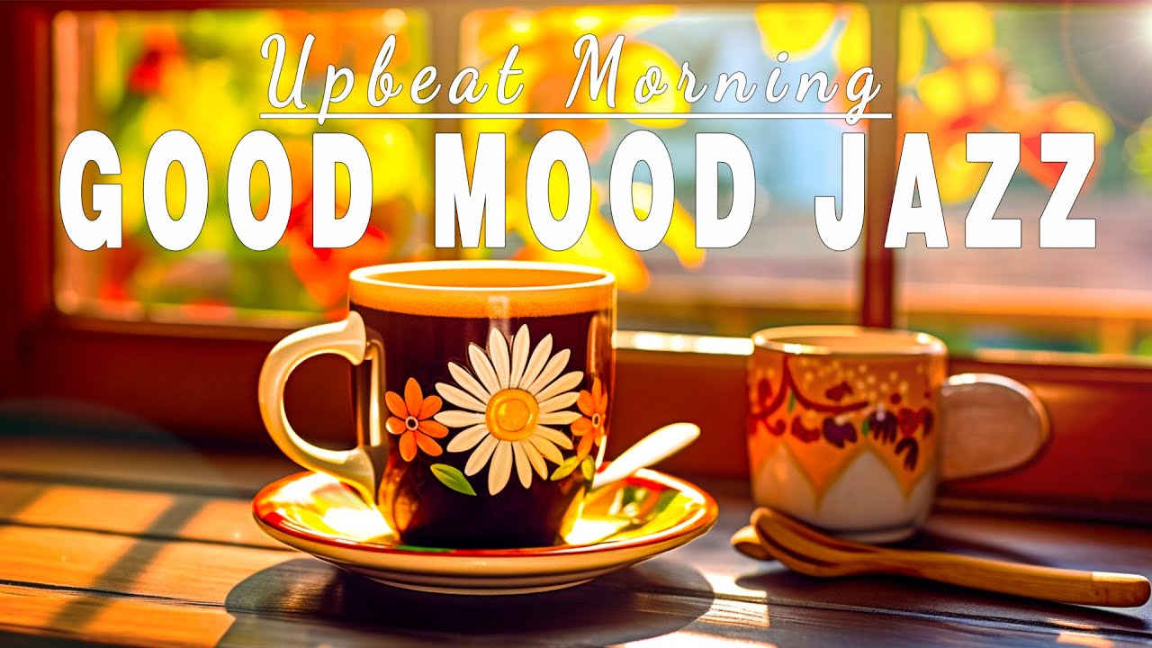 Upbeat Morning Jazz ♫ Delight Morning Coffee Jazz Music & Relaxing ...