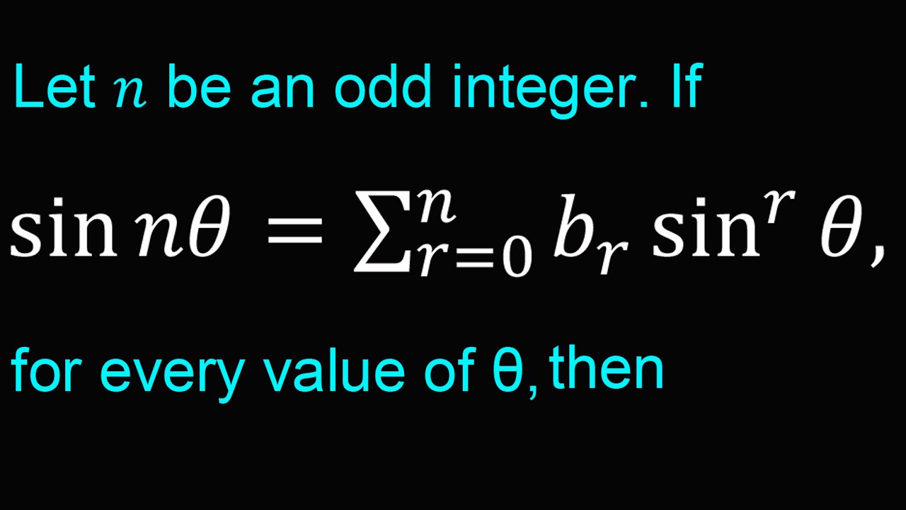 Let n be an odd integer. If sin⁡nθ=∑_(r=0)^n b_r sin^r⁡θ, for every ...