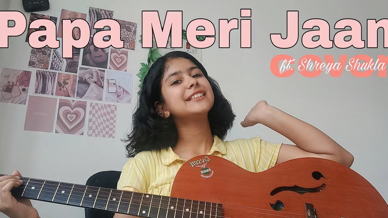 Papa Meri Jaan Female Cover by Shreya || Originally by @sonunigam ...