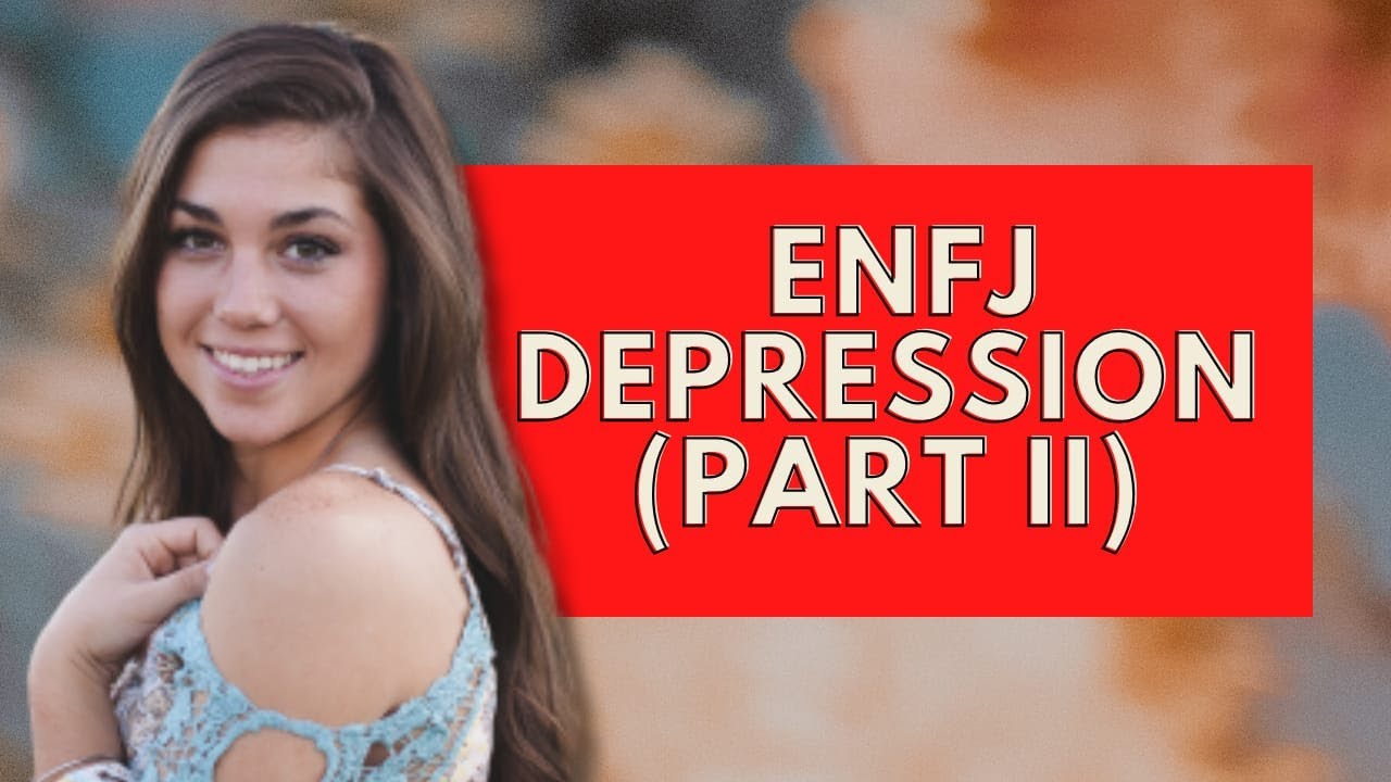 ENFJ Depression & Struggles (Part Two) How the ENFJ Handles Depressed ...