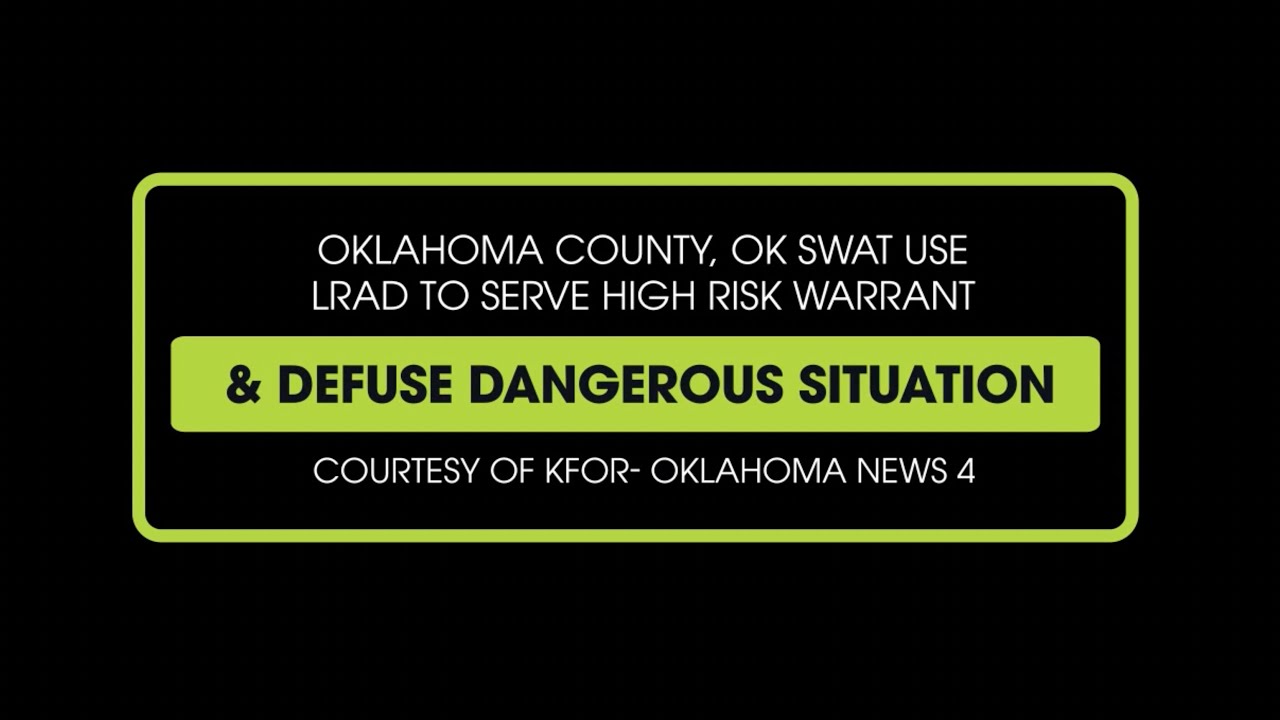 Oklahoma County, OK SWAT Uses LRAD to Serve High Risk Warrant and ...