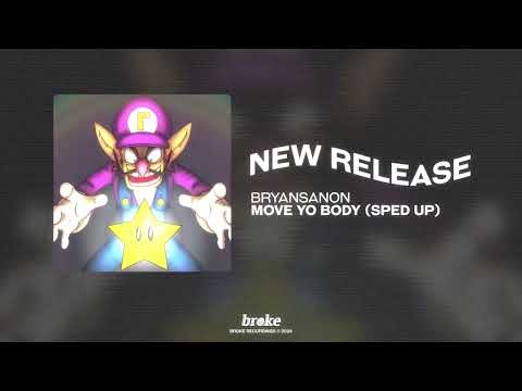 Bryansanon - MOVE YO BODY (sped up)