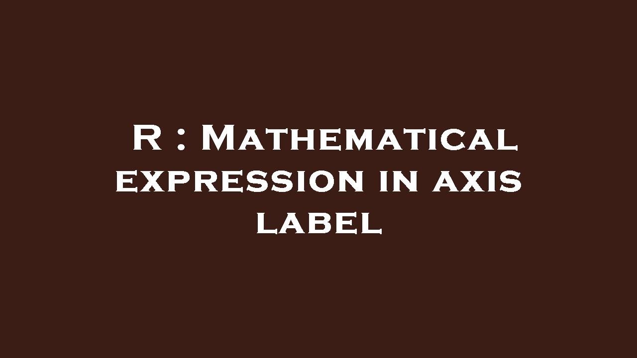 R Mathematical Expression In Axis Label YouTube R Mathematical Expression In Axis Label YouTube