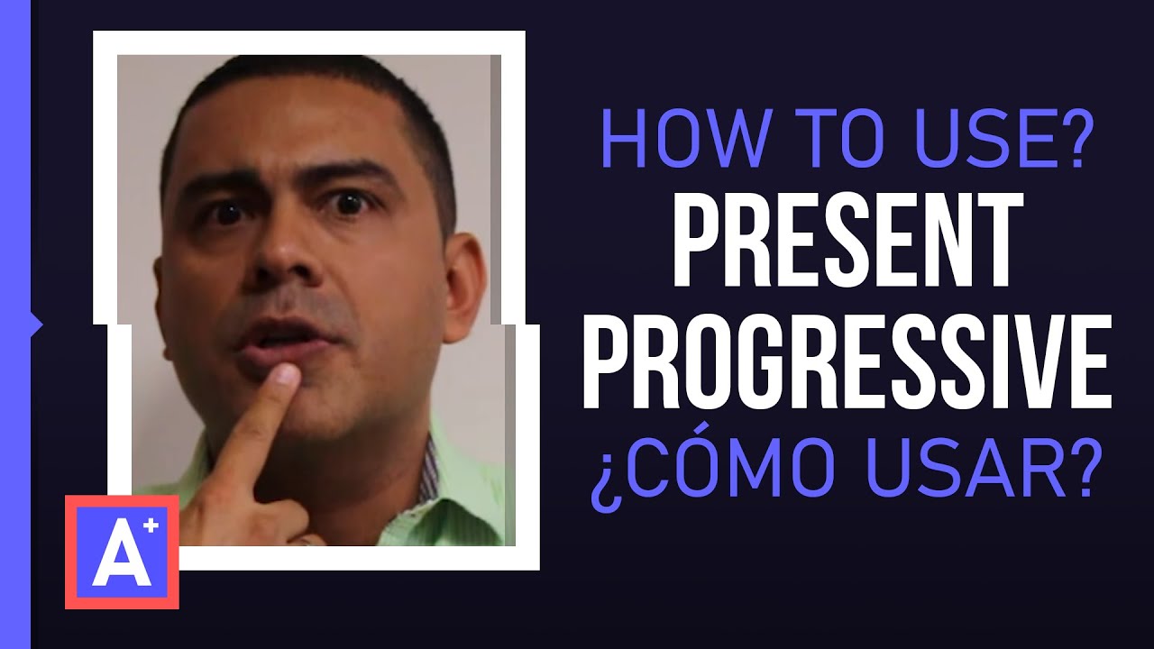Cómo usar el Presente Progresivo - How to use Present Progressive - A+ ...