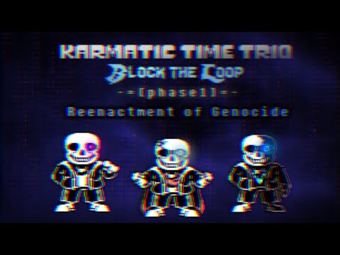 Karmatic Time Trio: Block The Loop [Phase 1] - Reenactment of Genocide ...