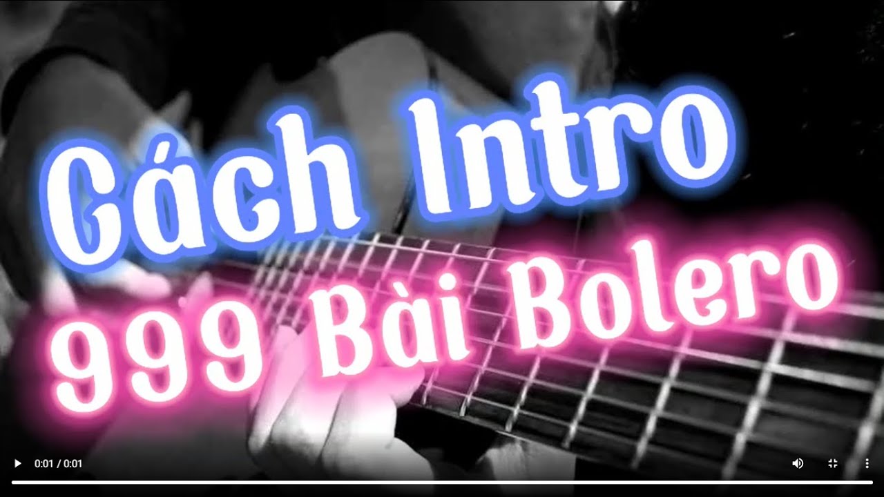 Cách Đánh Intro: 999 Bài Bolero Dễ Tự Học Đàn Cùng Guitar 5 Phút - YouTube