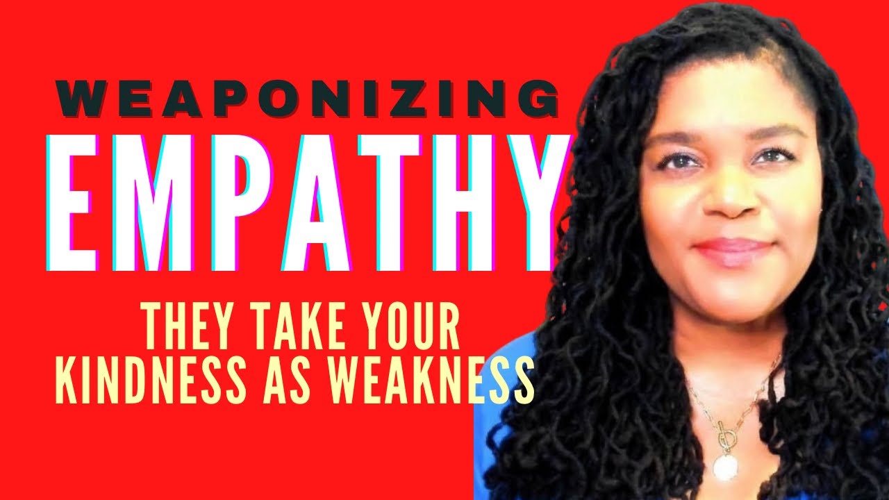 Weaponized Empathy | When People Take Your Kindness As Weakness - YouTube
