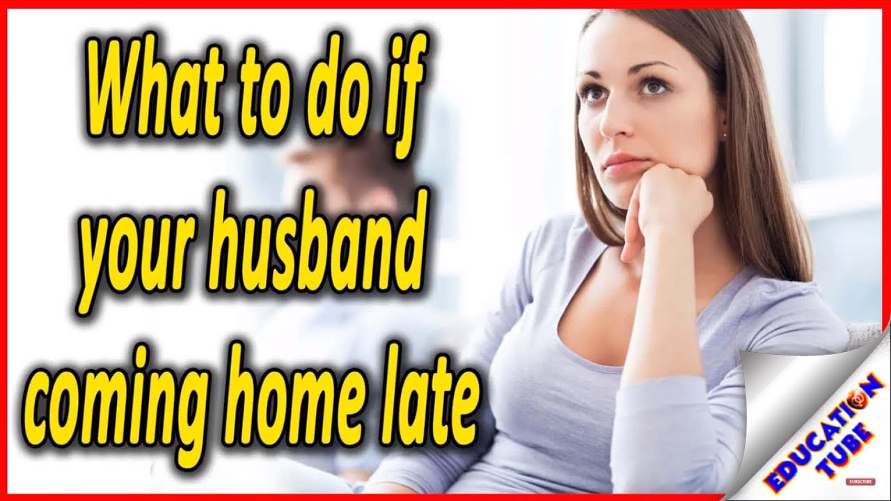 What to do if your husband coming home late - YouTube