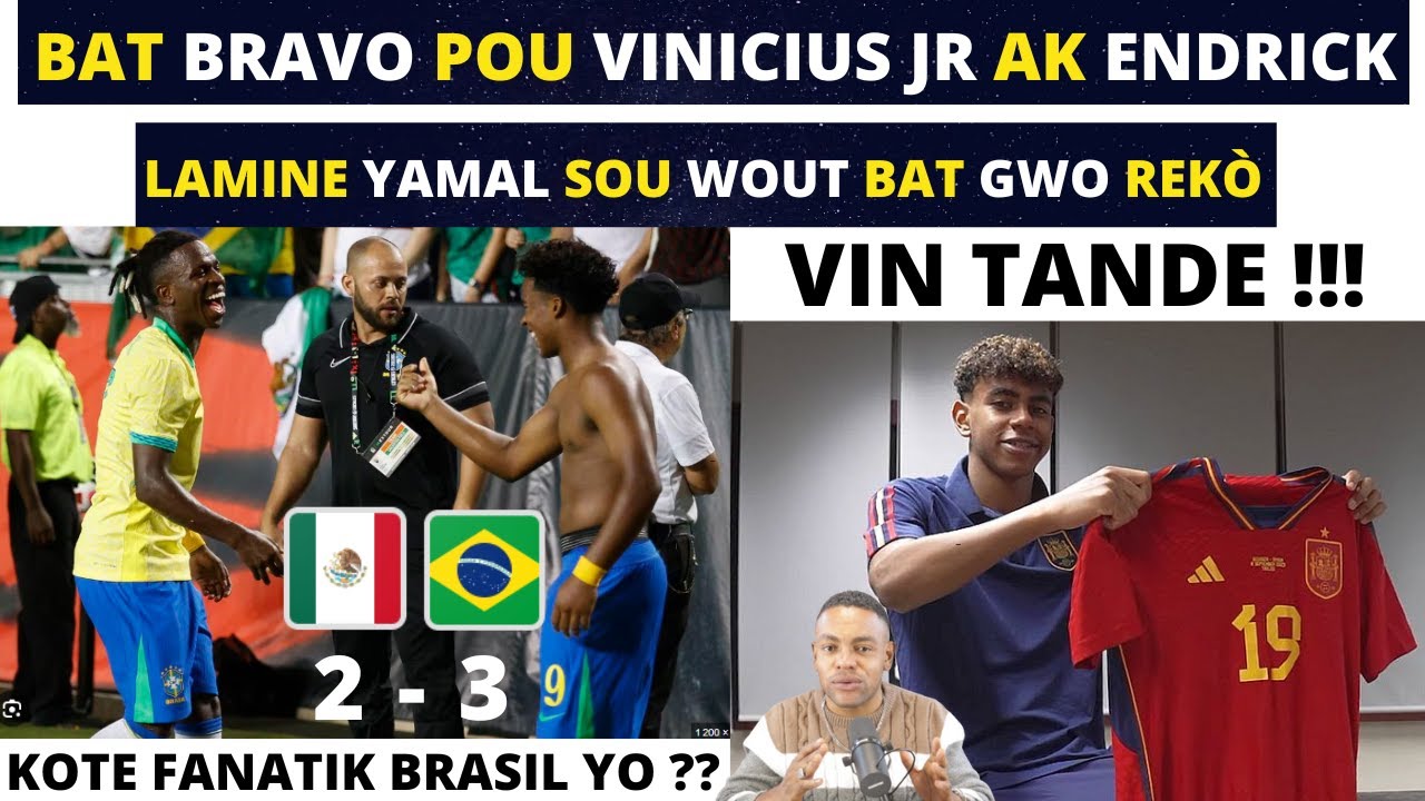 BAT BRAVO POU VINICIUS JR AK ENDRICK_MEXIQUE 2-3 BRASIL_LAMINE YAMAL ...