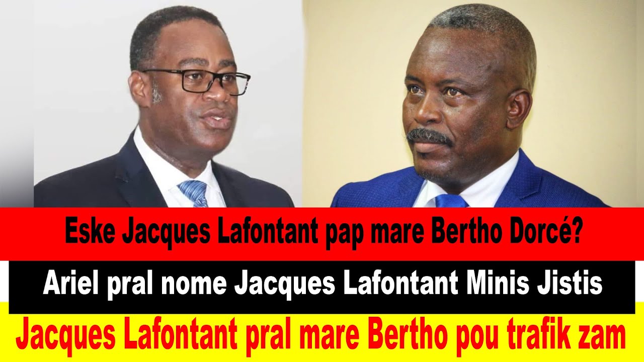 JACQUES LAFONTANT PRAL MARE BERTHO DORCE KÒM PI GWO TRAFIKAN ZAM AK ...