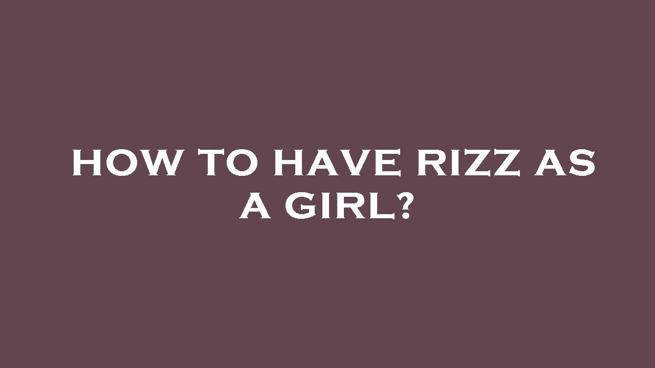 How to have rizz as a girl? - YouTube