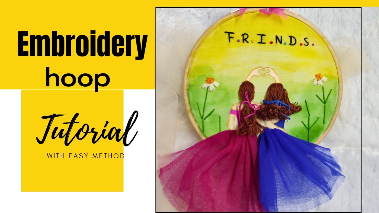 Embroidery hoop Art| Step by step tutorial | Friends Embroidery for ...