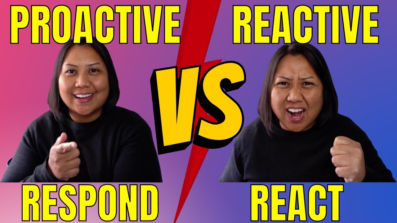 Proactive vs Reactive - Respond vs React | Be Proactive and Respond ...