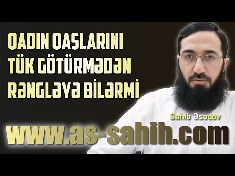 Qadın qaşlarını tük götürmədən rəngləyə bilərmi? \\ Sahib Əsədov