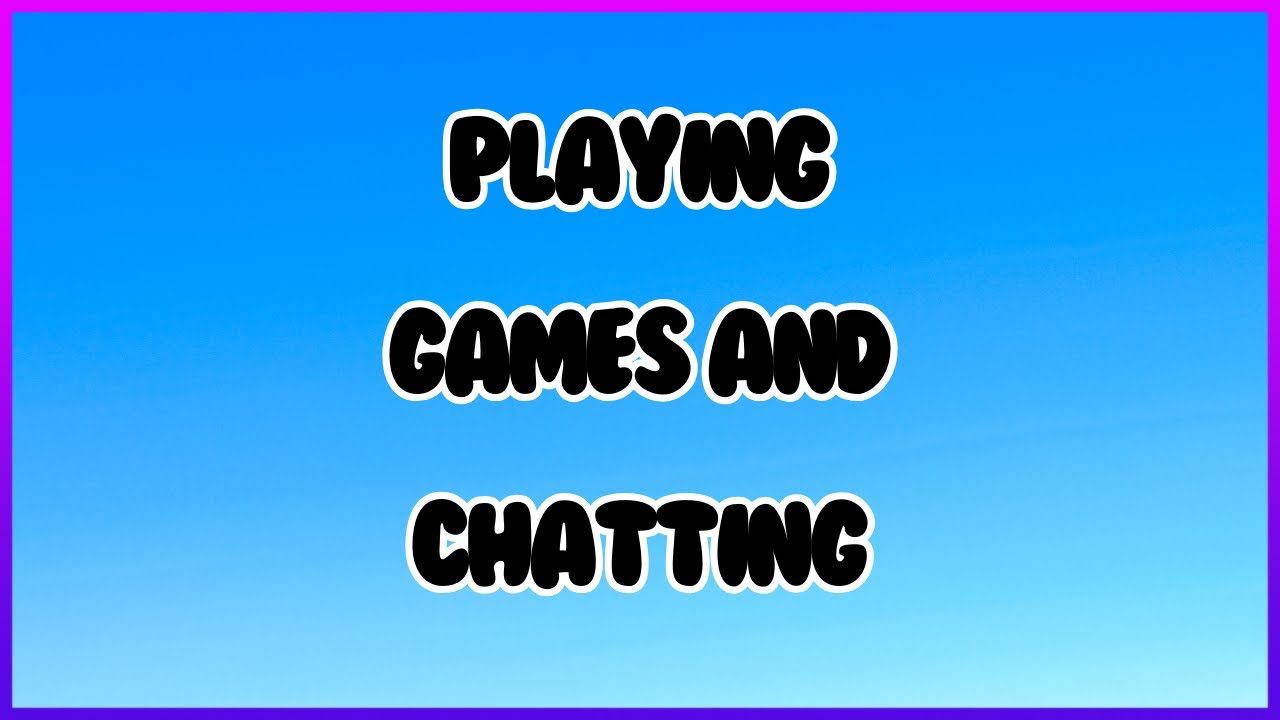 Playing Random Games And Chatting - YouTube