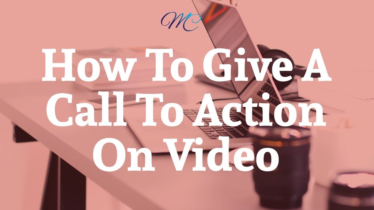 Call To Action Marketing (How To Give A Call To Action On Video) - YouTube
