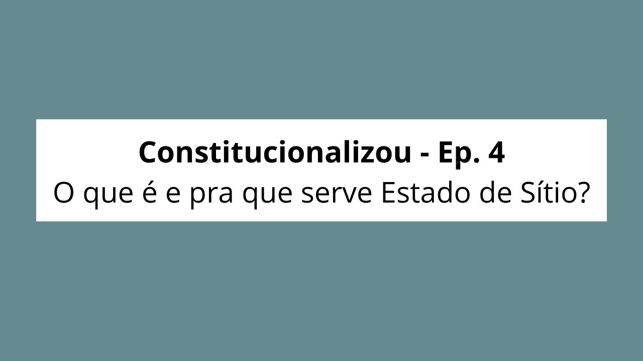 CONSTITUCIONALIZOU - Ep. 4 - O que é Estado de Sítio? Pra que serve ...