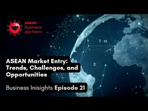 ASEAN Market Entry: Trends, Challenges, Opportunities - YouTube