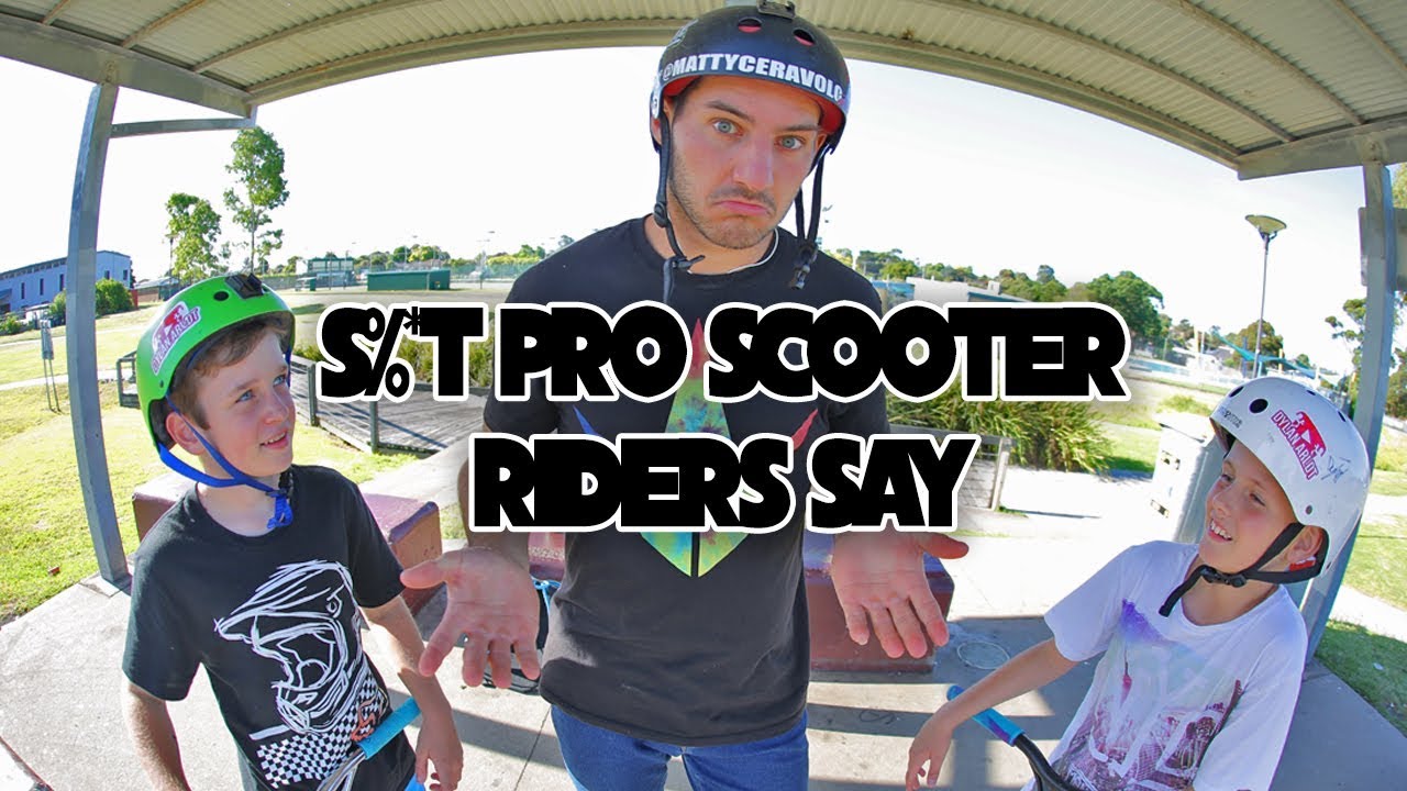 SH*T PRO SCOOTER RIDERS SAY - YouTube