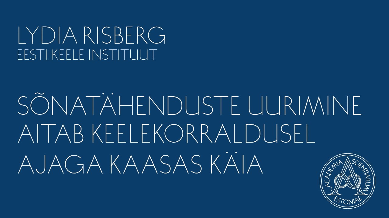 Lydia Risberg, „Sõnatähenduste uurimine aitab keelekorraldusel ajaga ...