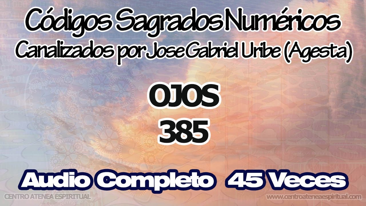 OJOS CODIGOS SAGRADOS NUMERICOS NUMERICOS 385. - YouTube