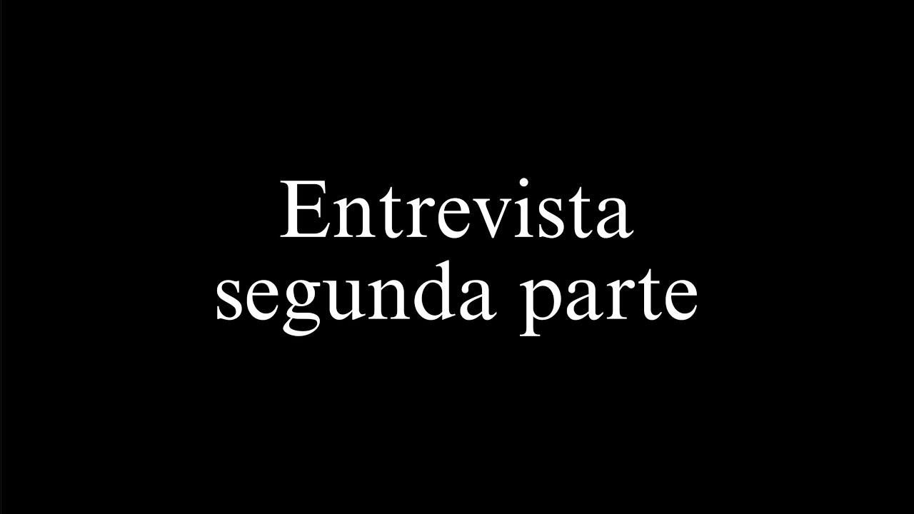 Entrevista segunda parte :) - YouTube