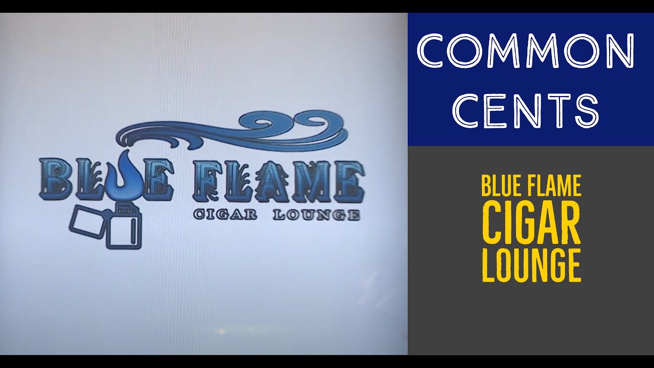 Common Cents - Blue Flame Cigar Lounge - YouTube