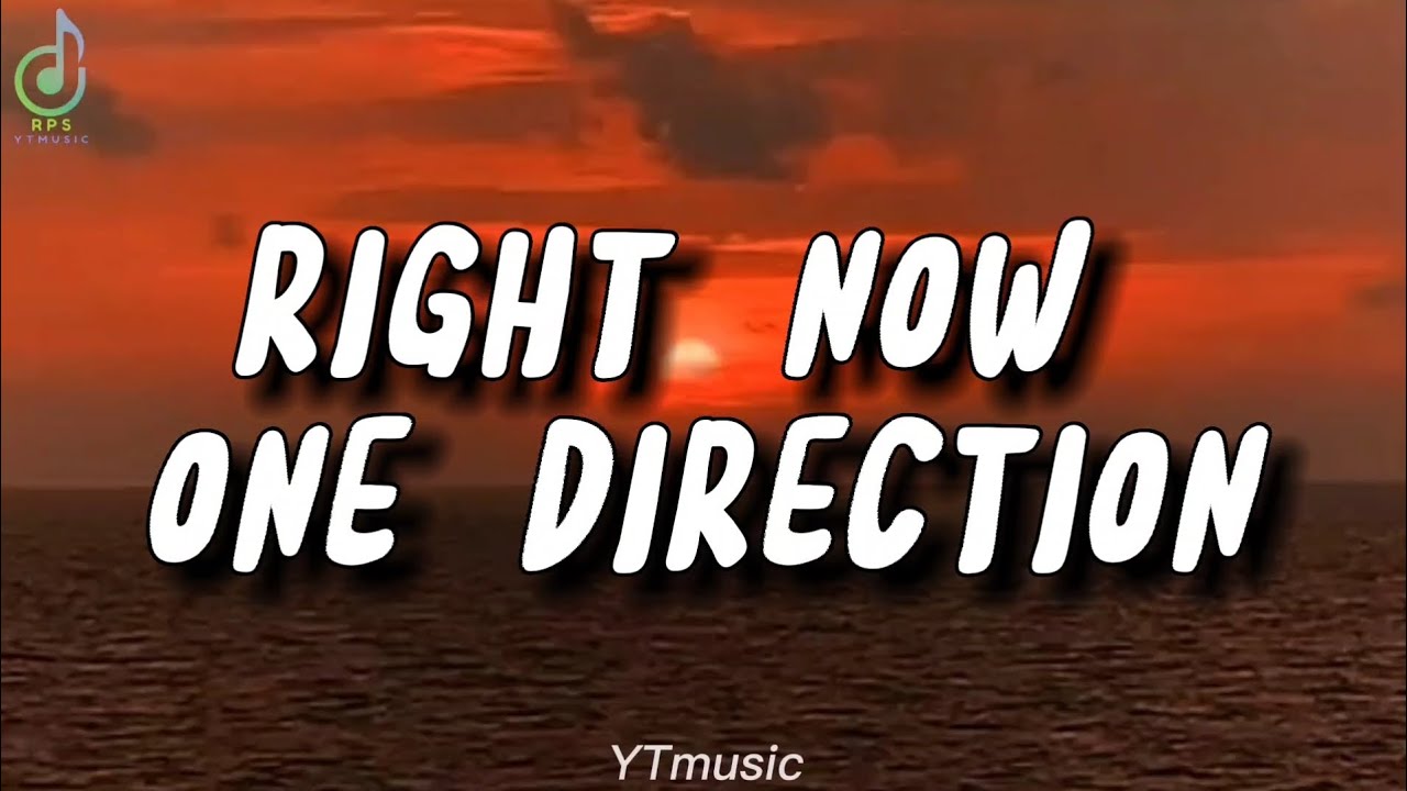 Right Now Lyrics - One Direction ( YTmusic ) - YouTube