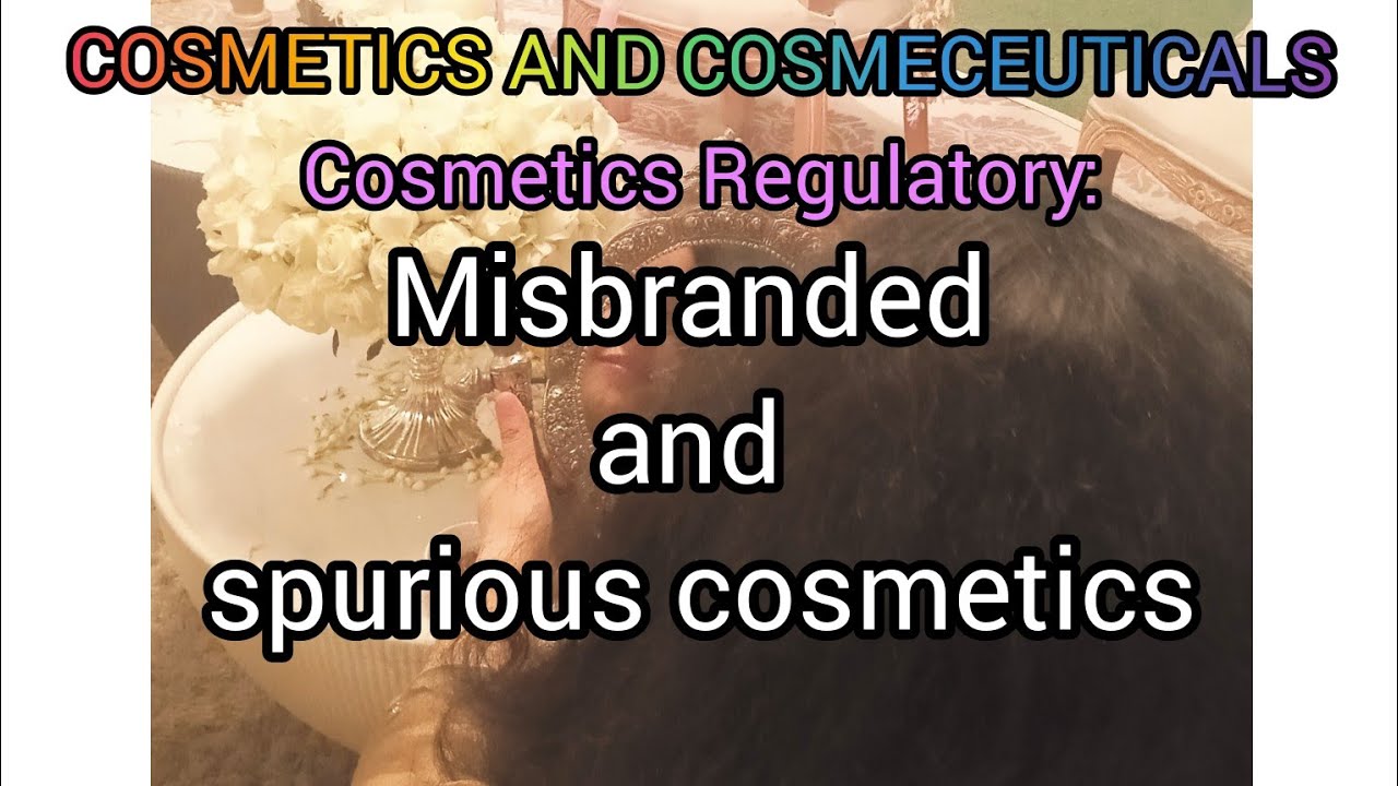 Cosmetics Regulatory: Misbranded and spurious cosmetics #cosmetics #yt ...