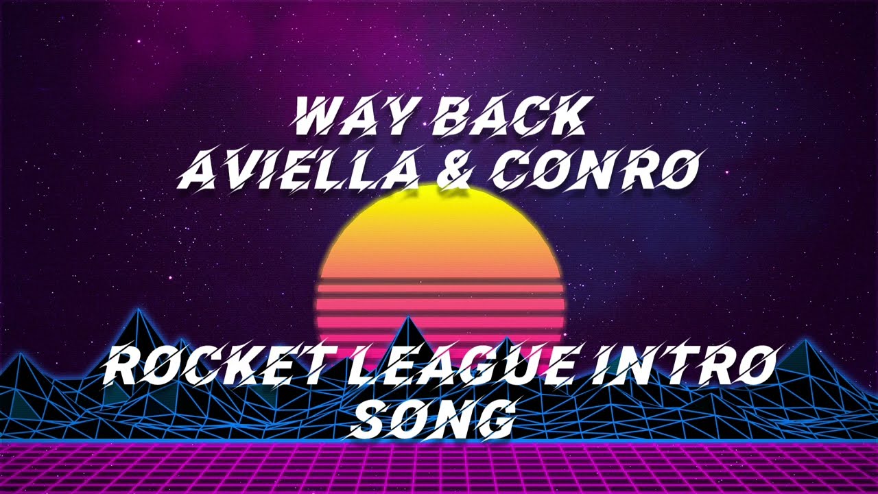 Way Back - Aviella & Conro Season 7 Rocket League Intro Song - YouTube