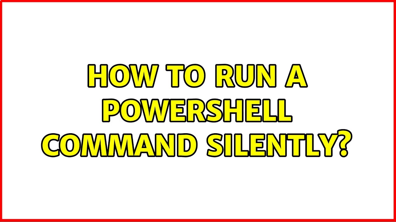 How To Run A PowerShell Command Silently 2 Solutions YouTube How To Run A PowerShell Command Silently 2 Solutions YouTube