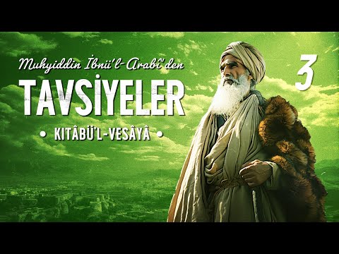 Muhyiddin Arabi'den Tavsiyeler - Kitabü’l-Vesaya - 3. Bölüm