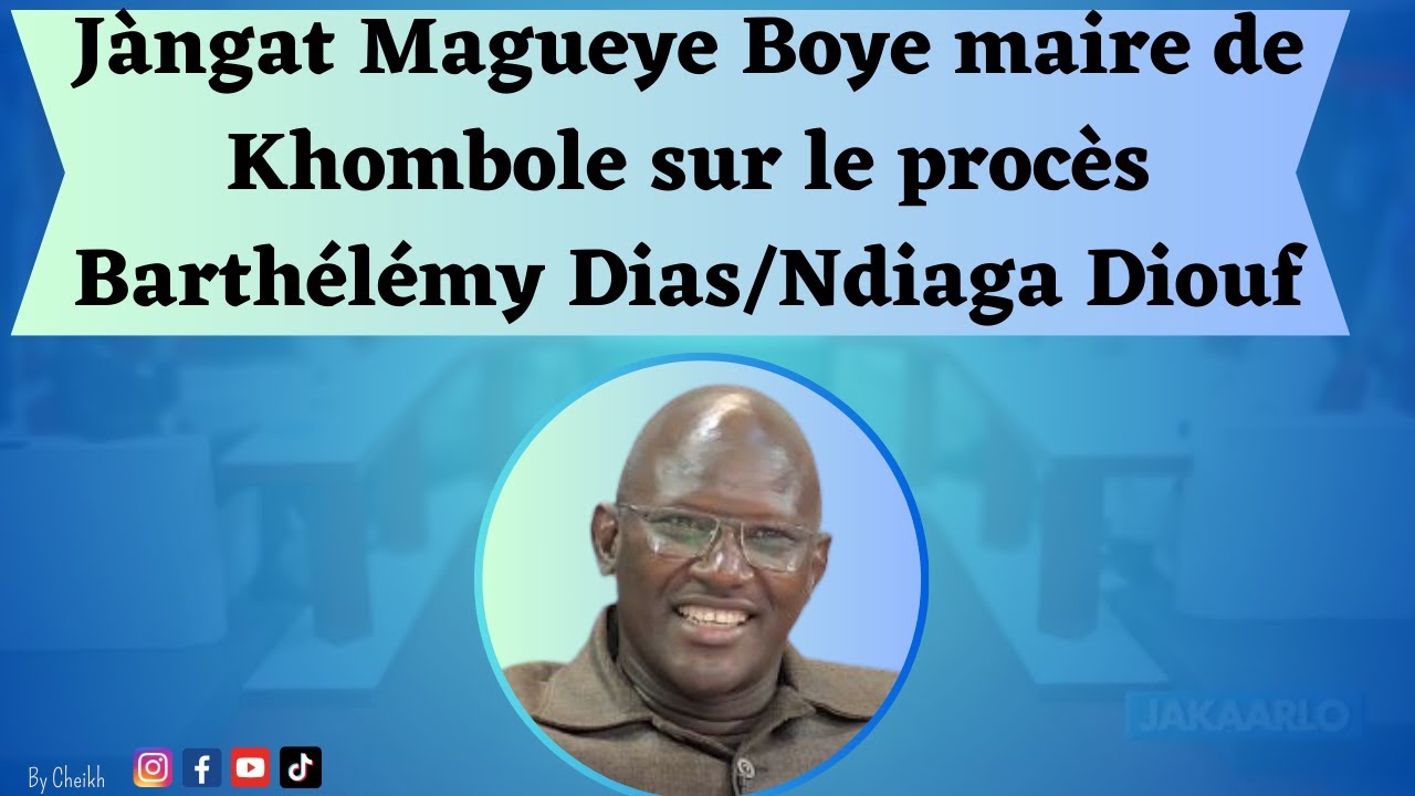 Jàngat Magueye Boyem maire de Khombole sur le procès Barthélémy Dias ...
