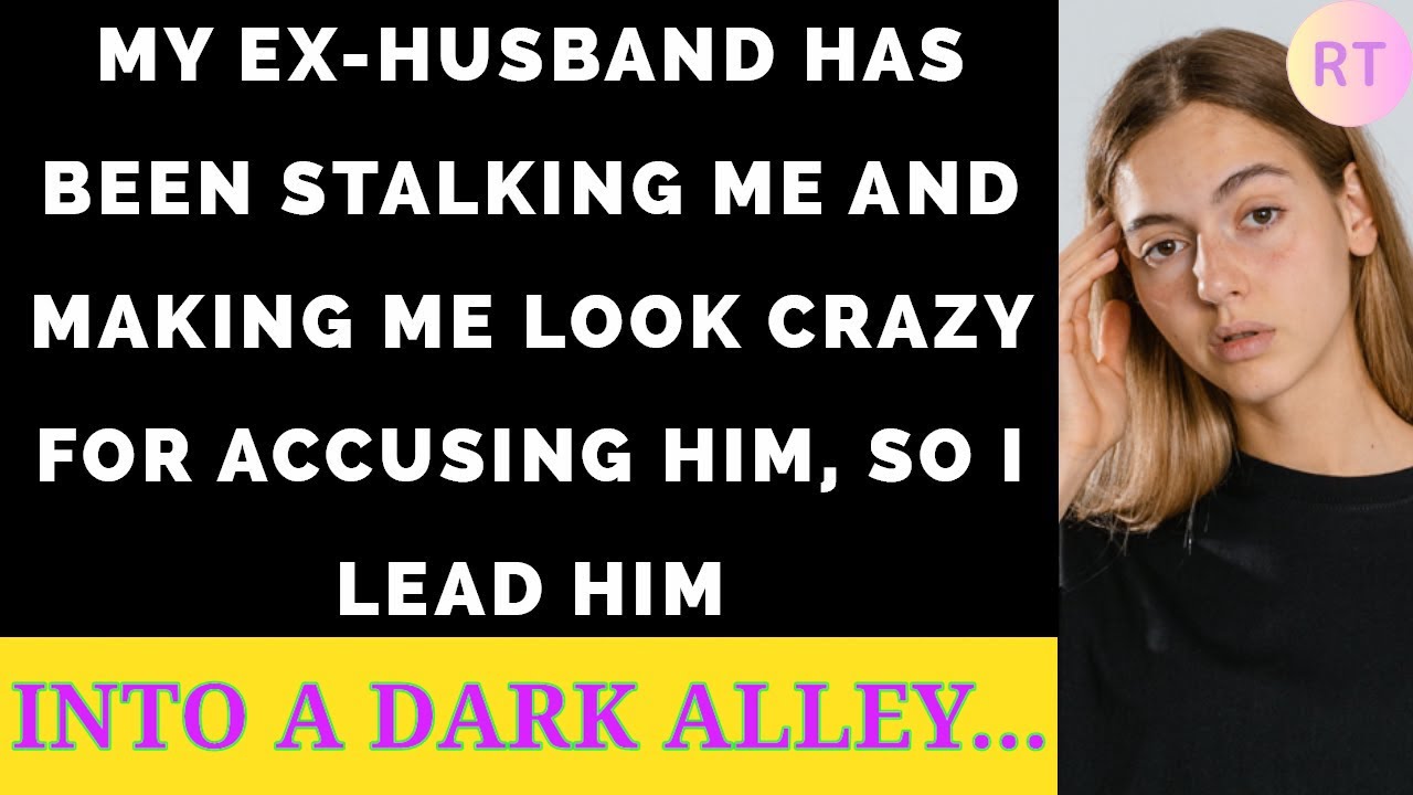 I led my ex-husband into a poorly lit alley after he pursued me and ...